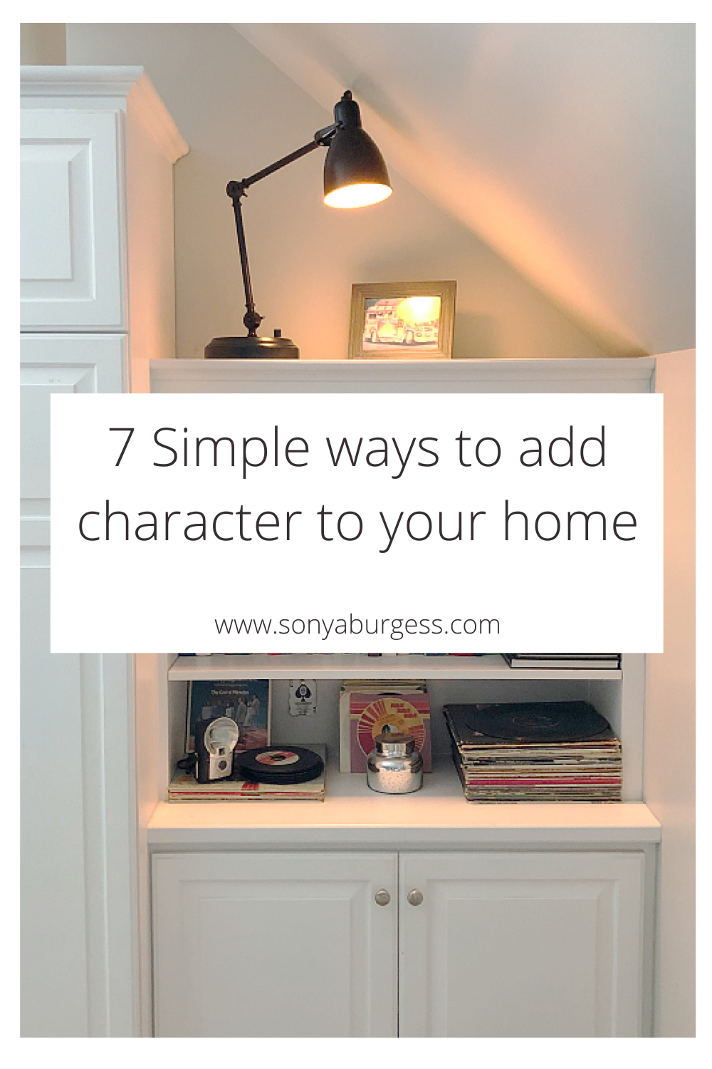 7 simple ways to add character to your home.